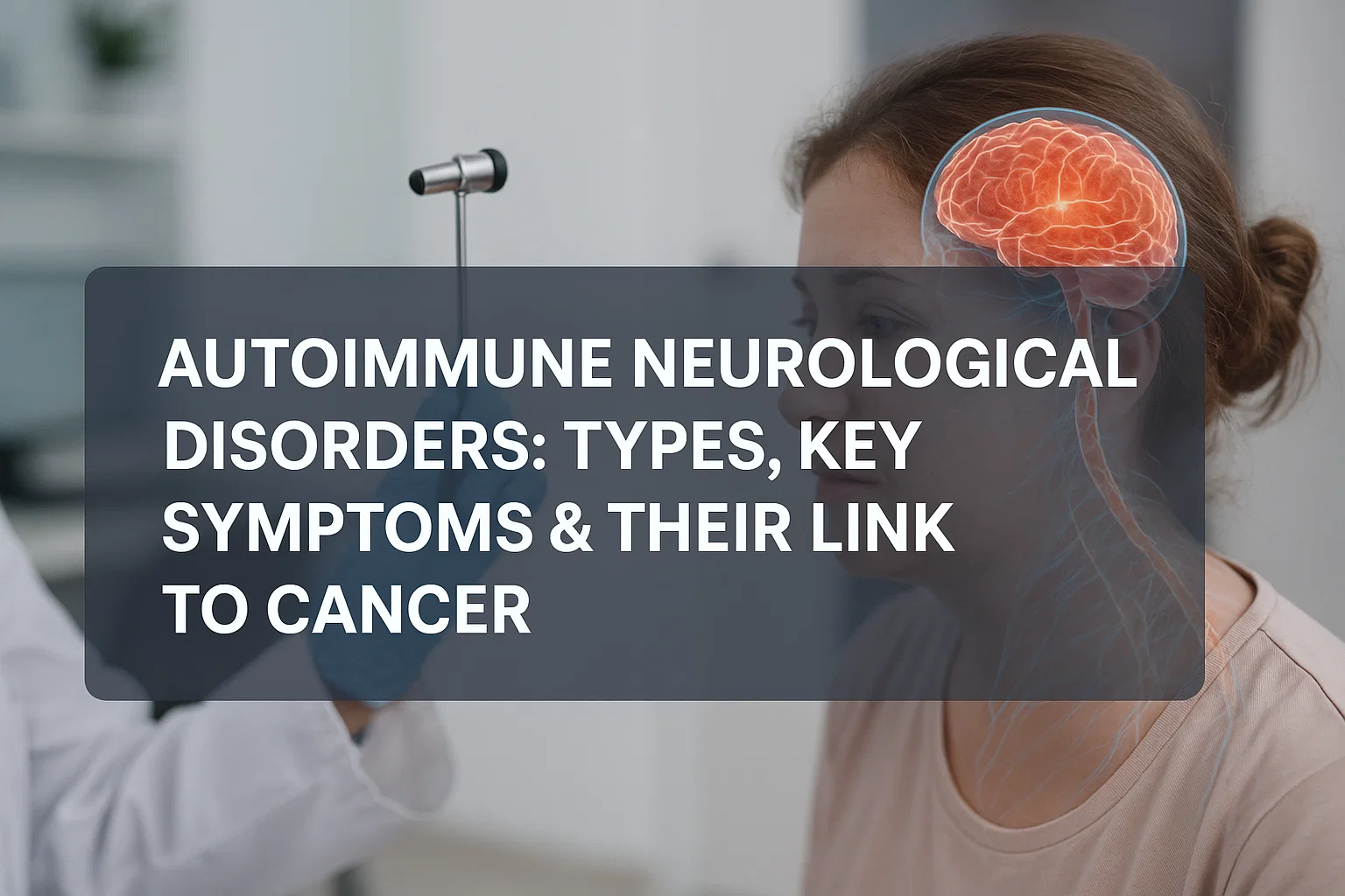 Autoimmune Neurological Disorders: Types, Symptoms & Cancer Connection